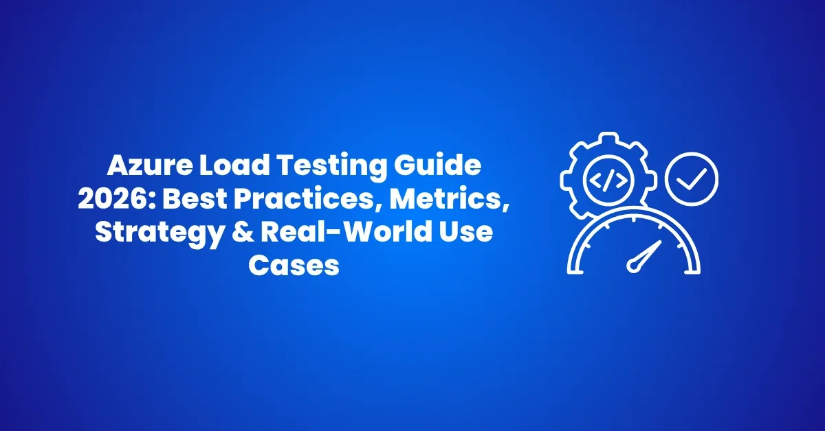 Azure Load Testing Guide 2026 | Strategy, Metrics & Best Practices