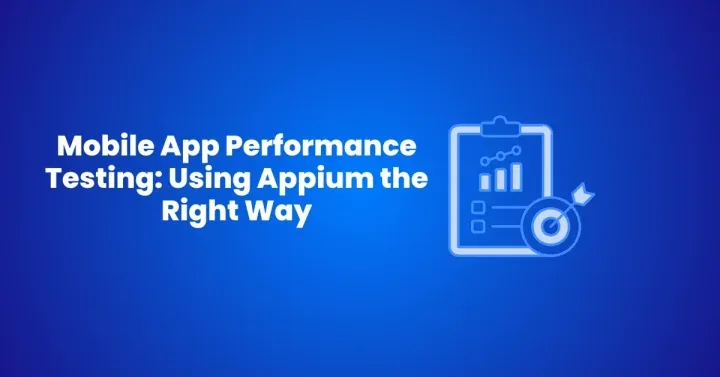 Mobile App Performance Testing: Using Appium the Right Way